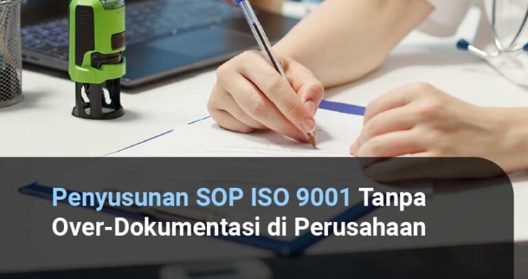 Penyusunan SOP ISO 9001 Tanpa Over-Dokumentasi di Perusahaan